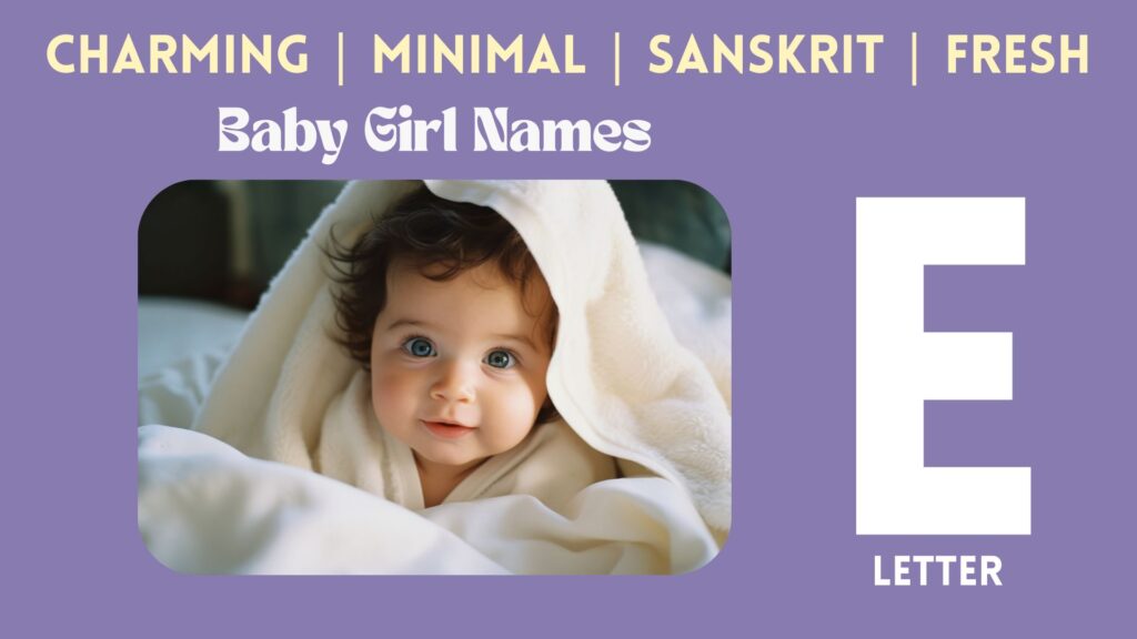 250+ Beautiful Baby Girl Names Starting with E (Modern, Unique ...