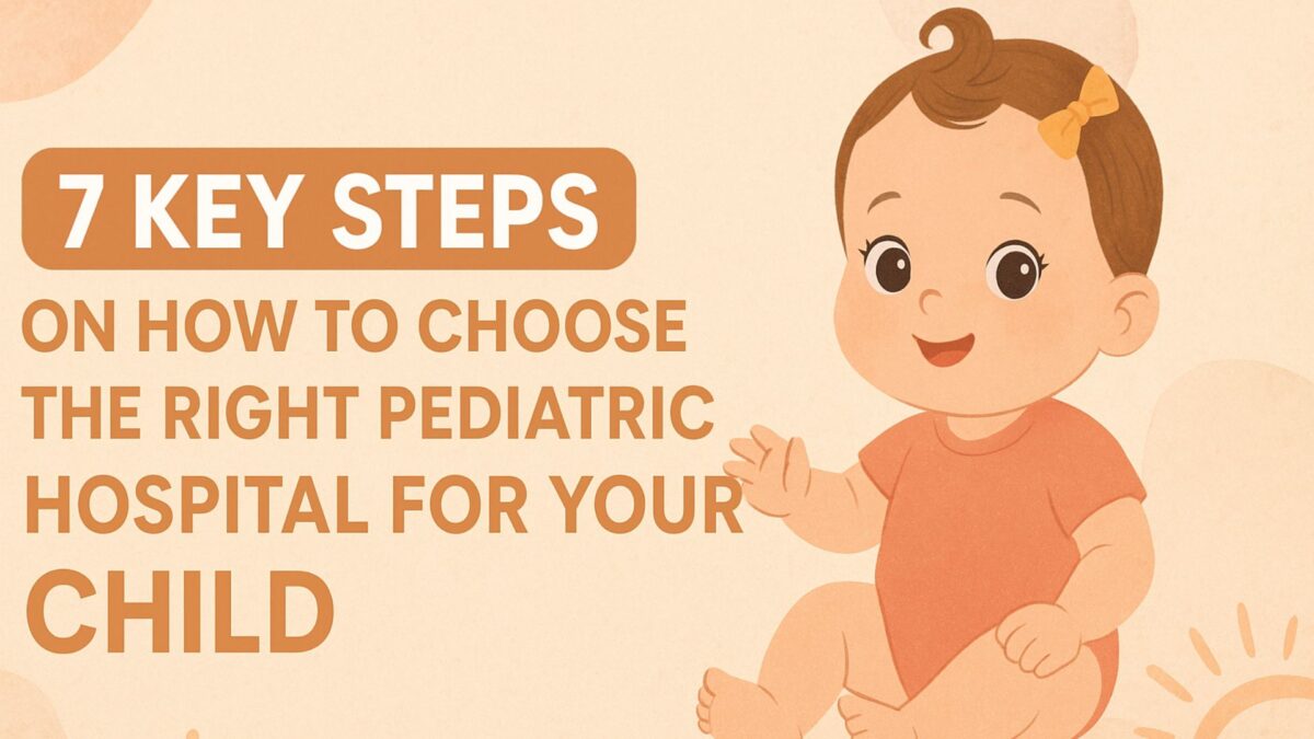 How to Choose the Right Pediatric Hospital: 7 Essential Steps for ...