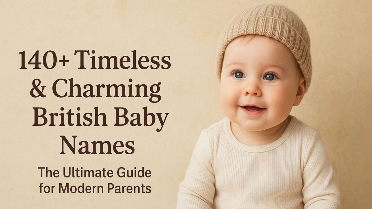 140+ Timeless & Charming British Baby Names: Modern Guide